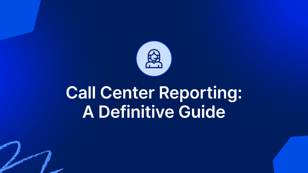 An Updated Guide to Call Center Reporting in 2023 | JustCall Blog