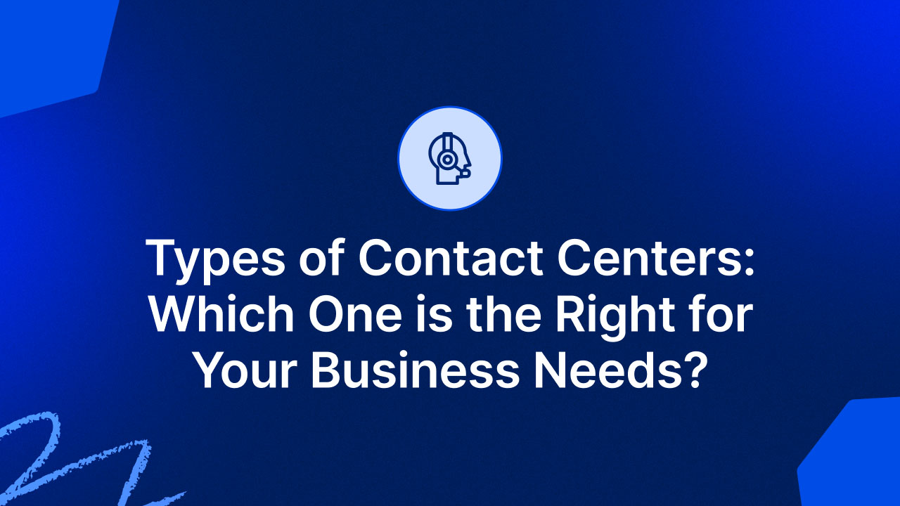 Different Types of Contact Centers: Explained